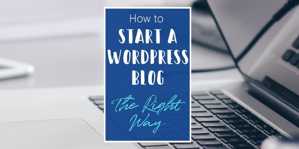 How To Start A WordPress Blog The Right Way