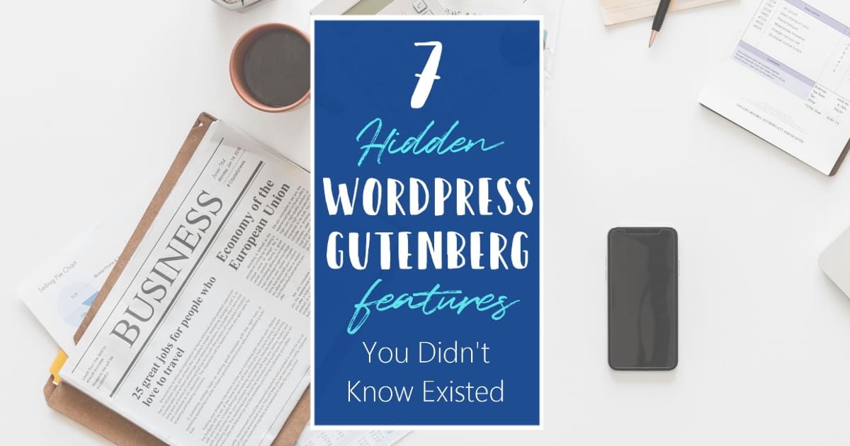 7 Hidden Wordpress Gutenberg Features You Didnt Know Existed
