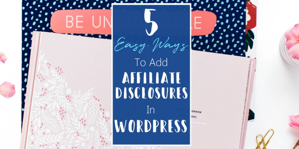 5 Easy Ways To Add Affiliate Disclosures In WordPress