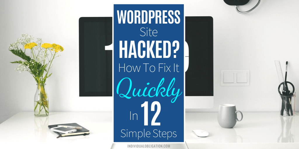 WordPress Site Hacked? How To Fix It Quickly In 12 Simple Steps