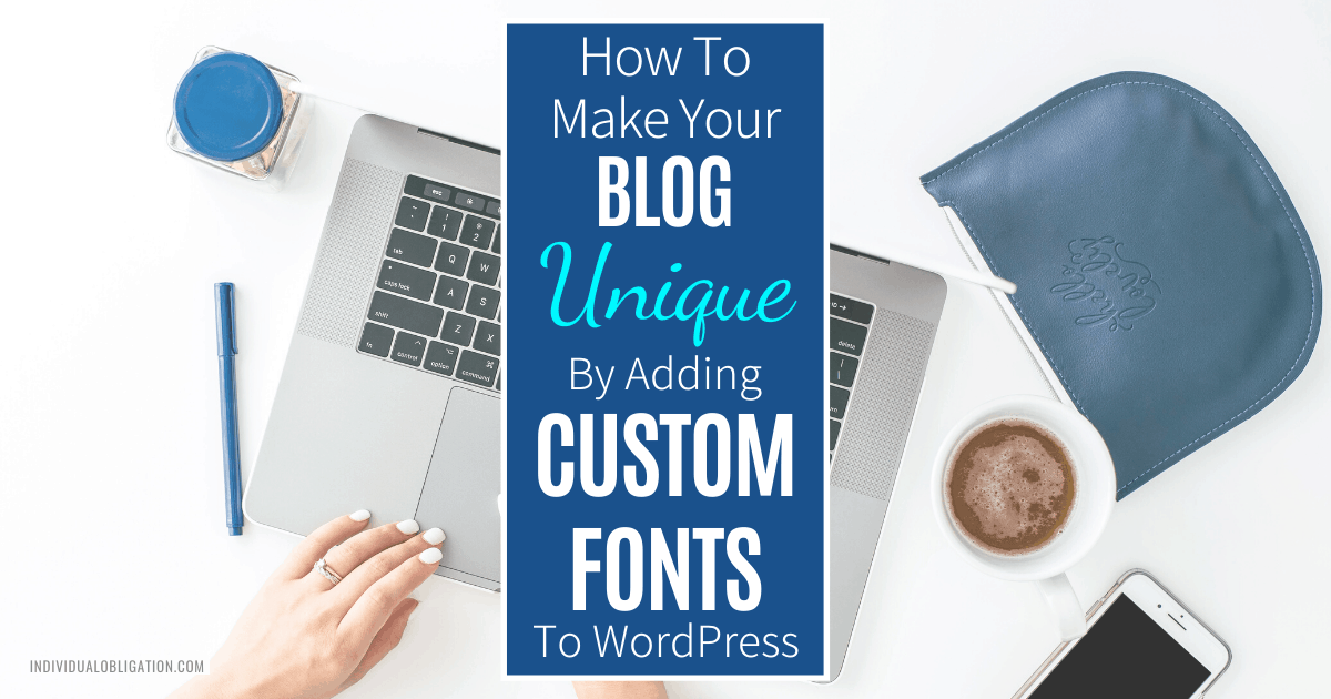 How To Make Your Blog Unique By Adding Custom Fonts To WordPress