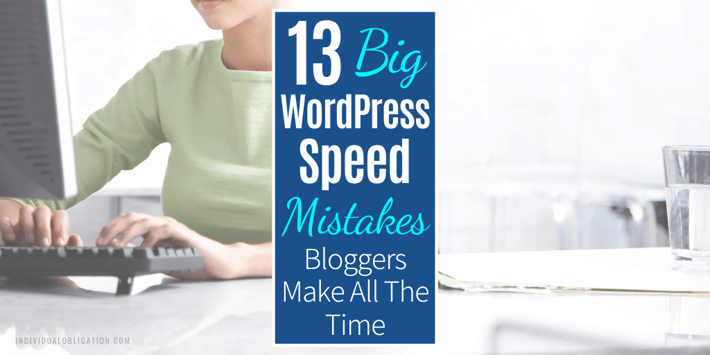 13 Big WordPress Speed Mistakes Bloggers Make All The Time